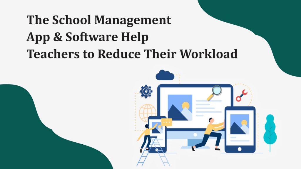The School Management App & Software Help Teachers to Reduce Their ...